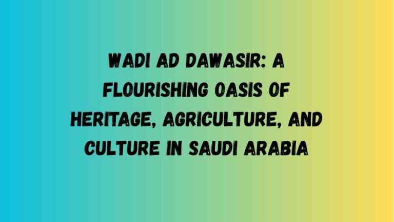 Wadi ad Dawasir: A Flourishing Oasis of Heritage, Agriculture, and ...